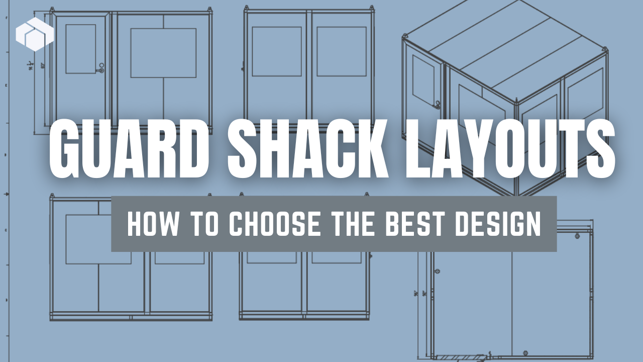 Guard Shack Layouts: How to Choose the Best Design for Your Location